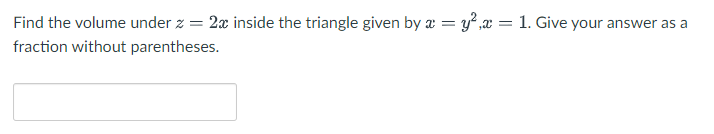 Find the volume under z=2x inside the triangle given | Chegg.com