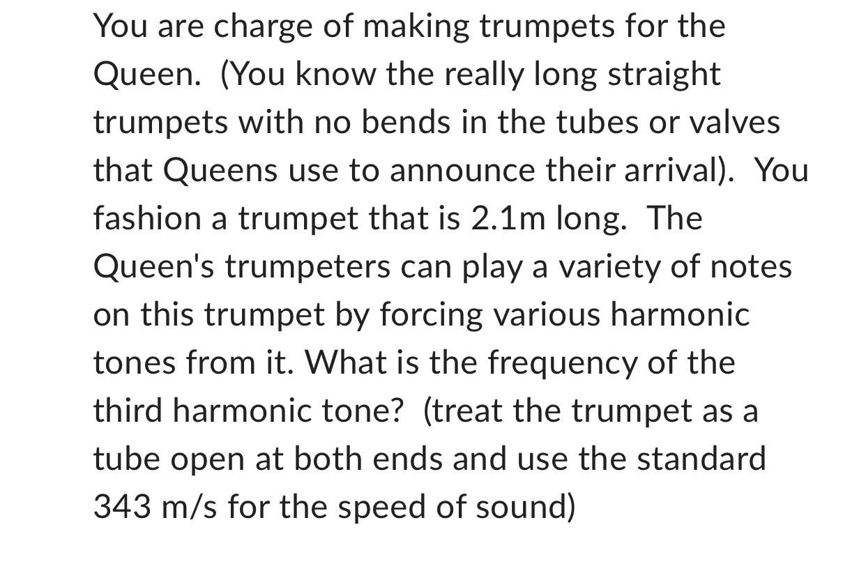 Solved You are charge of making trumpets for the Queen. (You | Chegg.com