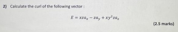 Solved 2) Calculate the curl of the following vector: | Chegg.com