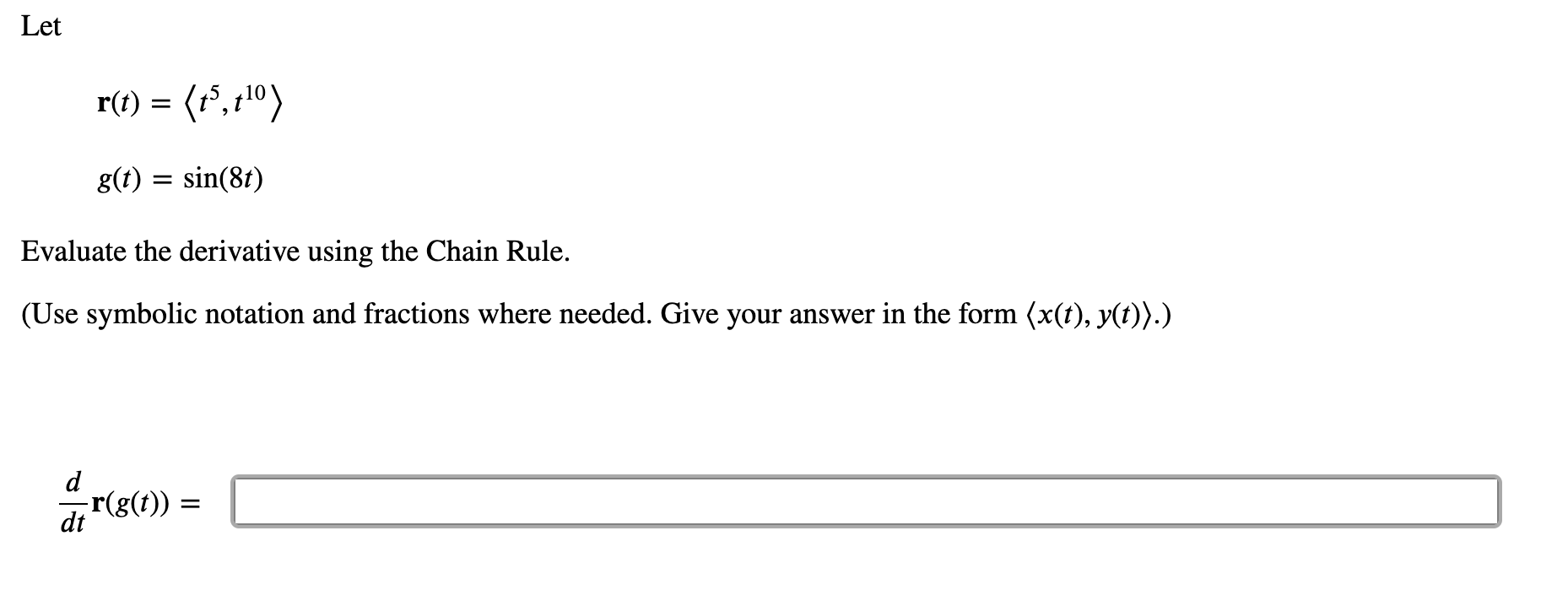 Solved Let r(t)= t5,t10 g(t)=sin(8t) Evaluate the derivative | Chegg.com