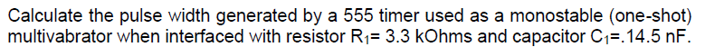 Solved Calculate the pulse width generated by a 555 timer | Chegg.com