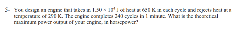Solved 5- You design an engine that takes in 1.50×104 J of | Chegg.com