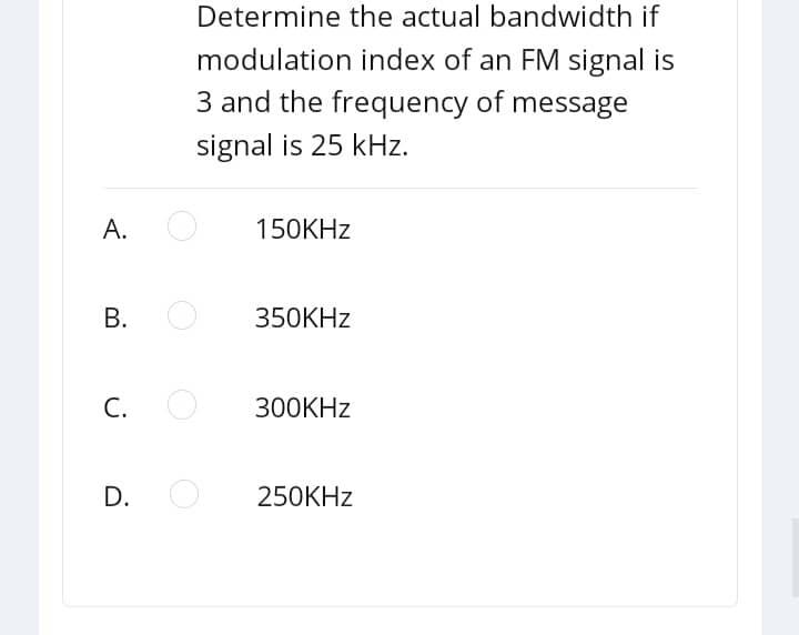 Solved Determine the actual bandwidth if modulation index of | Chegg.com