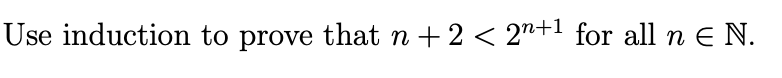 Solved Use induction to prove that n+2
