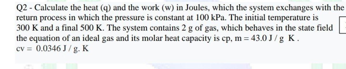 Solved Q2 - Calculate the heat (q) and the work (w) in | Chegg.com