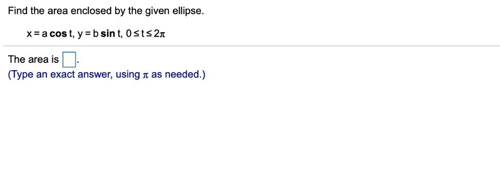 Solved Find the area enclosed by the given ellipse. x= a | Chegg.com