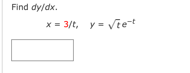 Solved Find dy/dx. x = 3/t, y = vte-t = | Chegg.com