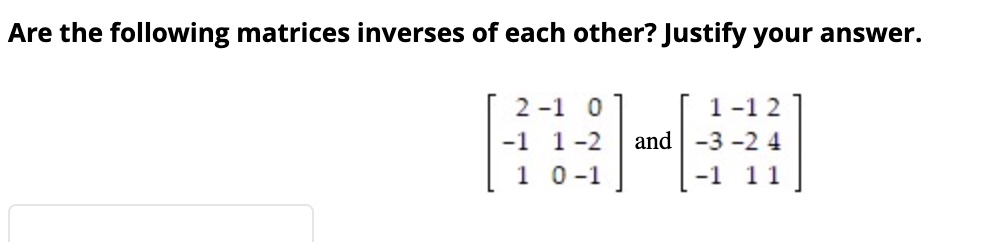 Solved Are the following matrices inverses of each other? | Chegg.com