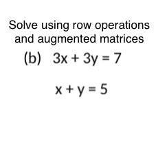 Solved Solve using row operations and augmented matrices (b) | Chegg.com