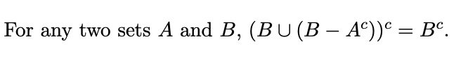Solved For any two sets A and B,(B∪(B−Ac))c=Bc. | Chegg.com