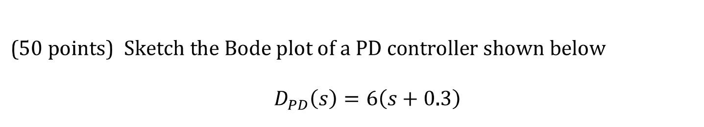 Solved (50 points) Sketch the Bode plot of a PD controller | Chegg.com