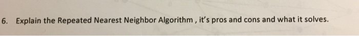 Solved Explain the Repeated Nearest Neighbor Algorithm, it's | Chegg.com