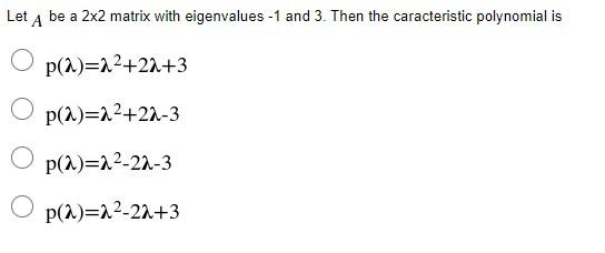 Solved Let A be a 2x2 matrix with eigenvalues -1 and 3. Then | Chegg.com