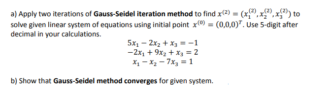 Solved a) Apply two iterations of Gauss-Seidel iteration | Chegg.com