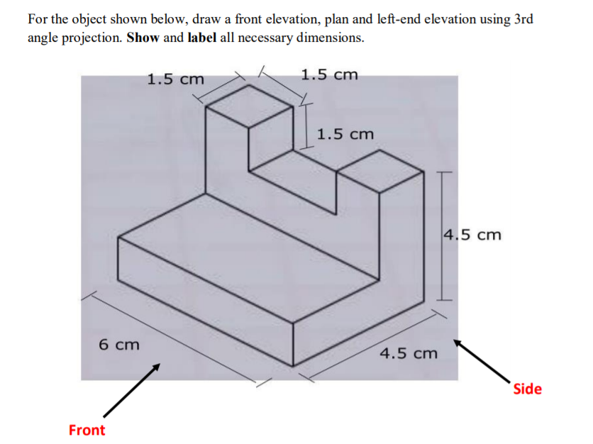 Solved For the object shown below, draw a front elevation, | Chegg.com