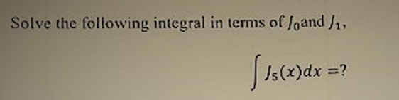 Solved Solve the following integral in terms of J0 and J1, | Chegg.com
