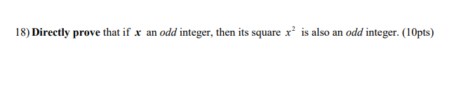 Solved 18) Directly prove that if x an odd integer, then its | Chegg.com