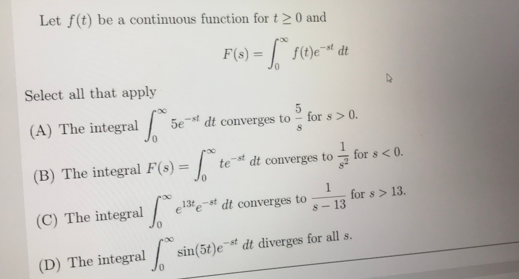 Solved Let f(t) be a continuous function for t > 0 and F(s) | Chegg.com Solved Let f(t) be a continuous function for t > 0 and F(s) | Chegg.com