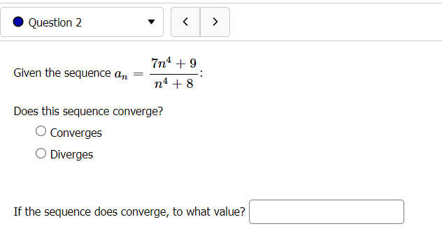 Solved Question 2 く > Given the sequence an 7n4 + 9 n4 + 8 | Chegg.com