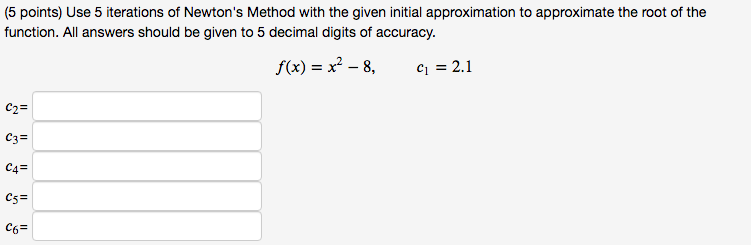 Solved (5 points) Use 5 iterations of Newton's Method with | Chegg.com