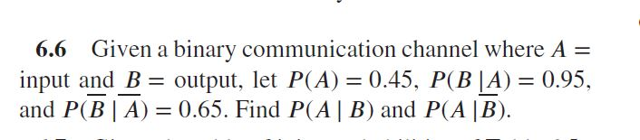 Solved 6.6 Given a binary communication channel where A = | Chegg.com