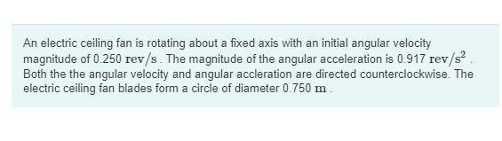 [Solved]: An electric ceiling fan is rotating about a fixe