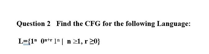Solved Question 2 Find the CFG for the following Language: | Chegg.com