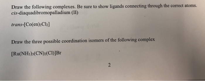 Solved Draw the following complexes. Be sure to show ligands | Chegg.com
