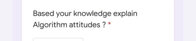 Solved Based your knowledge explain Algorithm attitudes ? * | Chegg.com