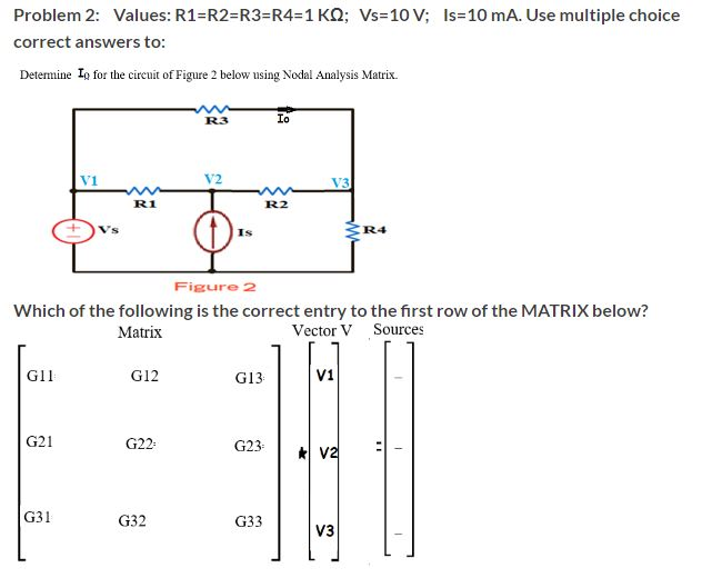 Solved Problem 2: Values: R1=R2=R3=R4=1 K.; Vs=10 V; Is=10 | Chegg.com