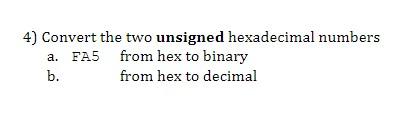 Solved 4) Convert the two unsigned hexadecimal numbers a. | Chegg.com