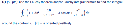Solved Q1 (50 pts): Use the Cauchy theorem and/or Cauchy | Chegg.com