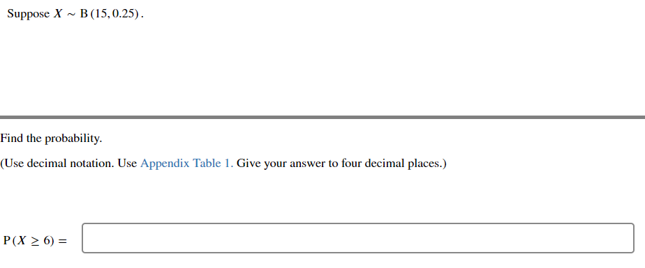 Solved Suppose X∼B(15,0.25). Find the probability. (Use | Chegg.com