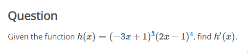 Solved QuestionGiven the function h(x)=(-3x+1)3(2x-1)4, | Chegg.com