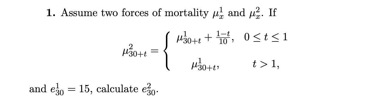 Solved 1. Assume two forces of mortality μx1 and μx2. If | Chegg.com