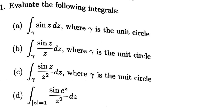 Solved 1. Evaluate the following integrals: (a) (sin z dz, | Chegg.com