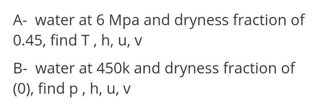 Solved A- water at 6 Mpa and dryness fraction of 0.45, find | Chegg.com
