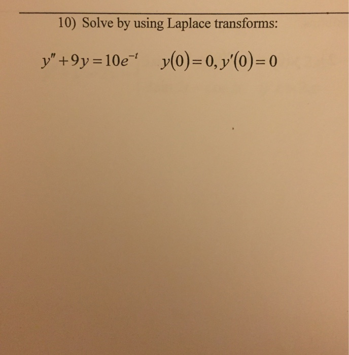 Solved Solve by using Laplace transforms: y" + 9y = 10e^-t | Chegg.com