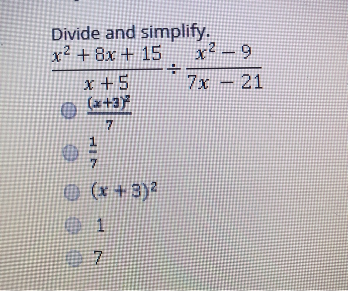 Solved Divide and simplify. x2 + 8x + 15 x2-9 a» x +5 7x 21 | Chegg.com