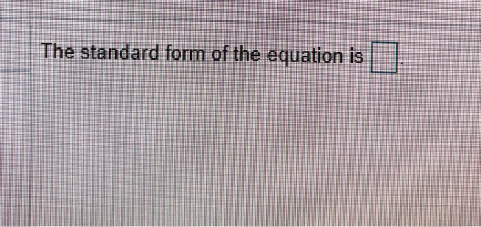 Solved Find the standard form of the equation of the | Chegg.com