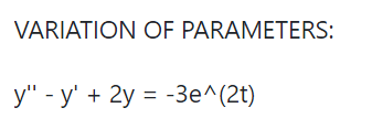 Solved VARIATION OF PARAMETERS: y′′−y′+2y=−3e∧(2t) | Chegg.com