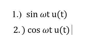 Solved 1.) sin wt u(t) 2.) cos wt u(t)) | Chegg.com