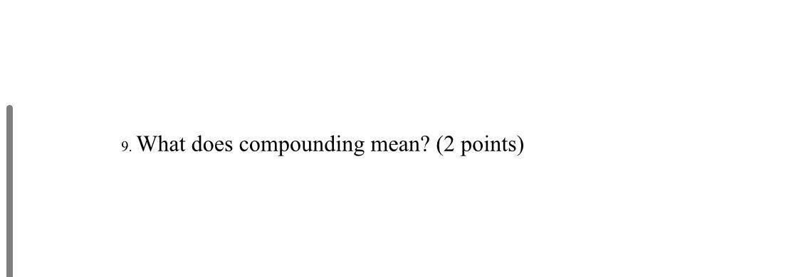 Solved 9. What does compounding mean? (2 points) | Chegg.com