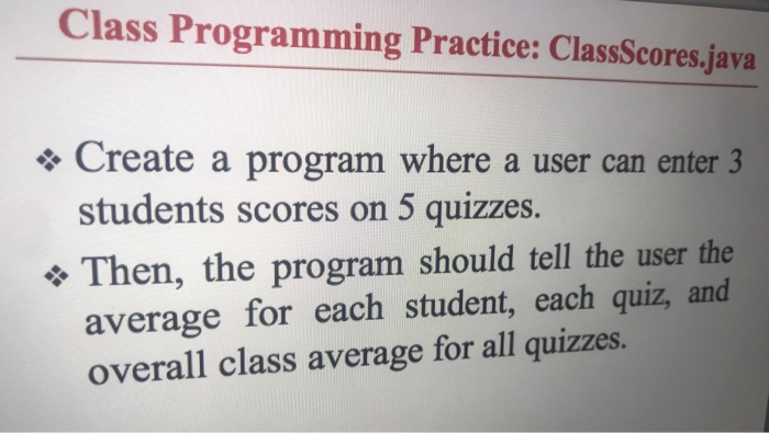 Solved Class Programming Practice: ClassScores.java Create a | Chegg.com