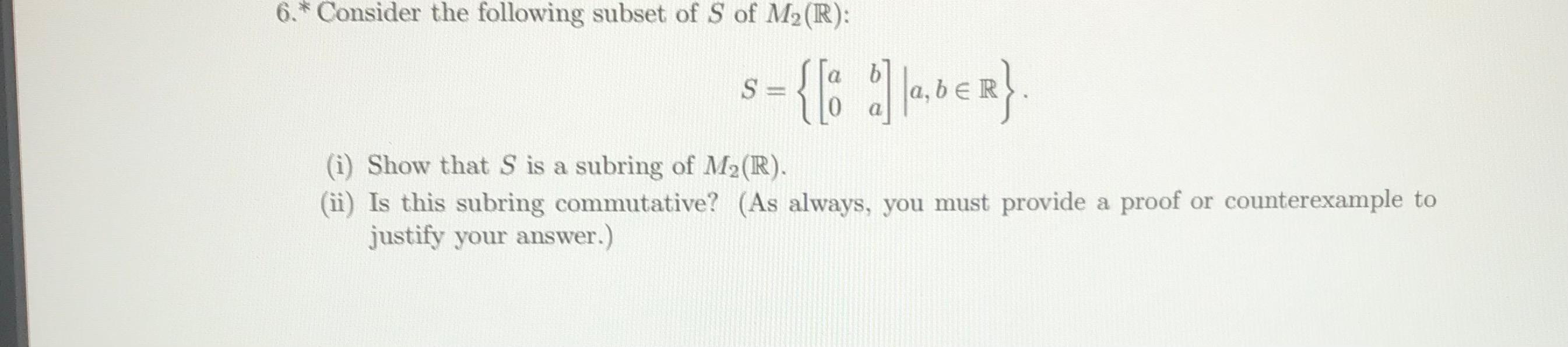 Solved 6.* Consider the following subset of S of M2(R) : | Chegg.com