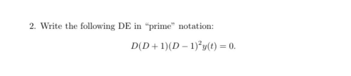 Solved 2. Write the following DE in "prime" notation: | Chegg.com