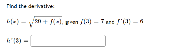 Solved Find the derivative: h(x) = = /29 + f(x), given | Chegg.com