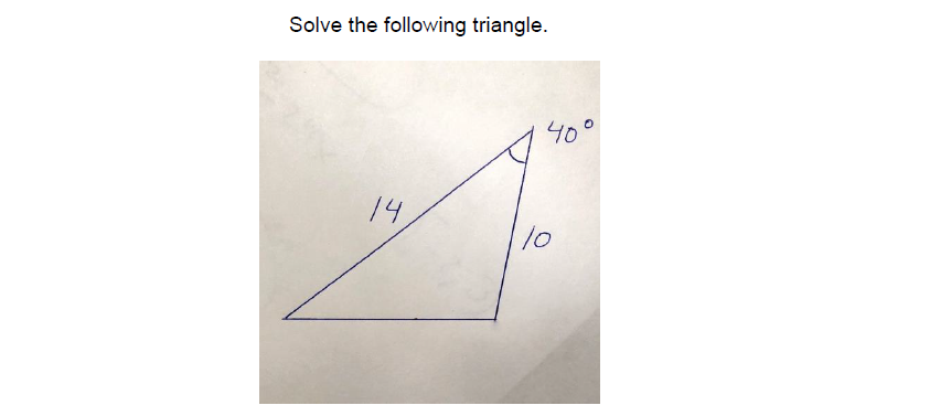 Solved Solve the following triangle. 40° 14 10 | Chegg.com