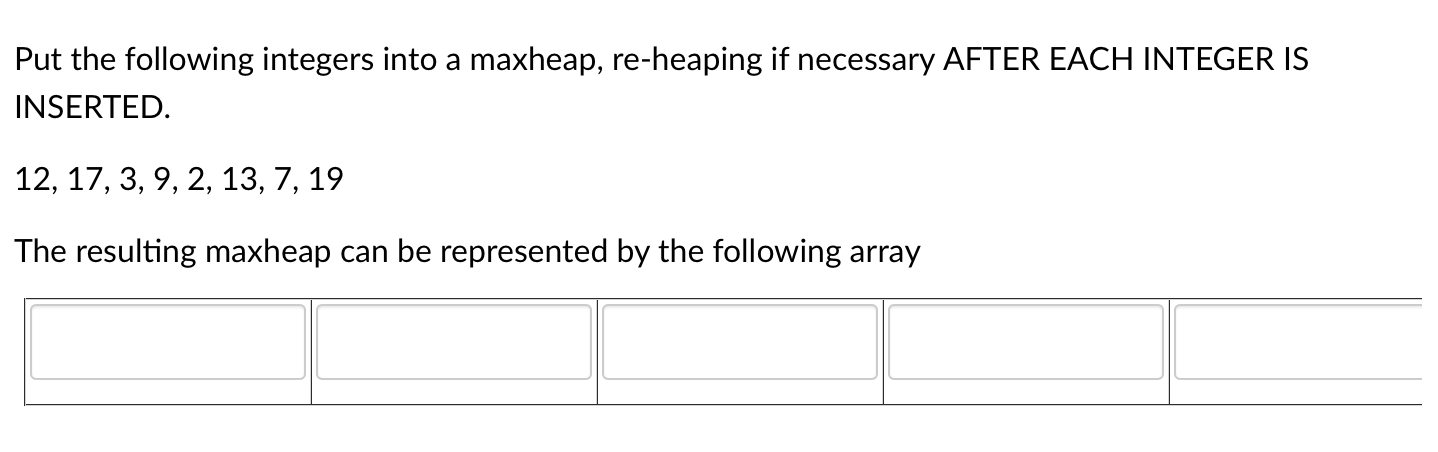 Solved Put the following integers into a maxheap, re-heaping | Chegg.com