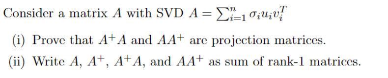 Solved Consider a matrix A with SVD A = Pn i=1 σiuivT i (i) | Chegg.com